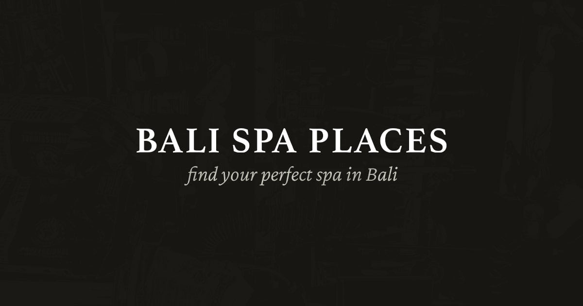 Bali Spa Places to Relax & Rejuvenate – Your Guide to Wellness in Bali